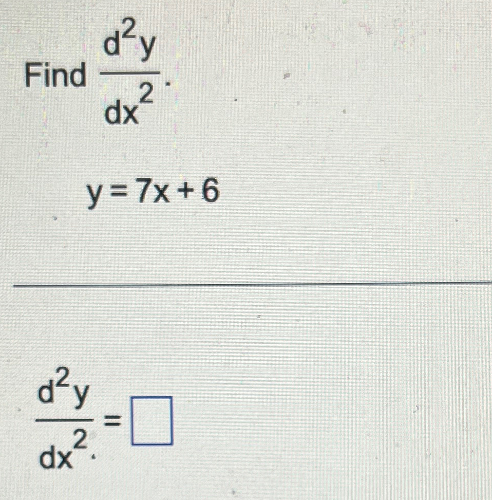 Solved Find d2ydx2y=7x+6d2ydx2= | Chegg.com