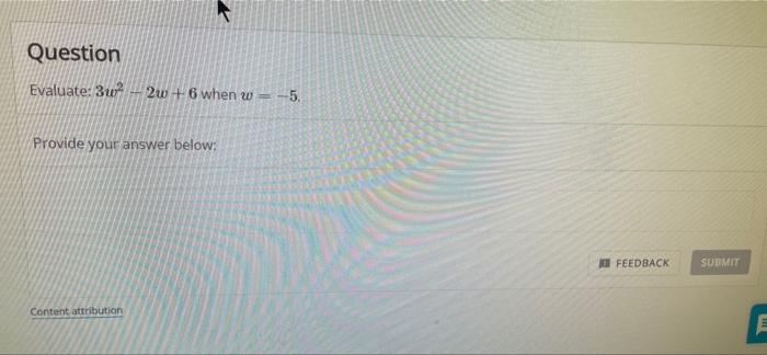 Solved Question Evaluate: 3²2w+6 when w=-5. Provide your | Chegg.com