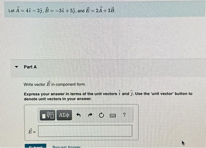 Solved Let A=4 ^−2 ^,B=−3 ^+5j^, and E=2A+3B. Part A Write | Chegg.com