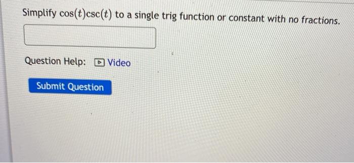 Solved Simplify cos(t)csc(t) to a single trig function or | Chegg.com
