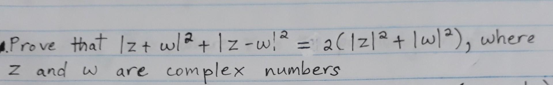 Solved Prove that ∣z+ω∣2+∣z−ω∣2=2(∣z∣2+∣ω∣2), where z and ω | Chegg.com