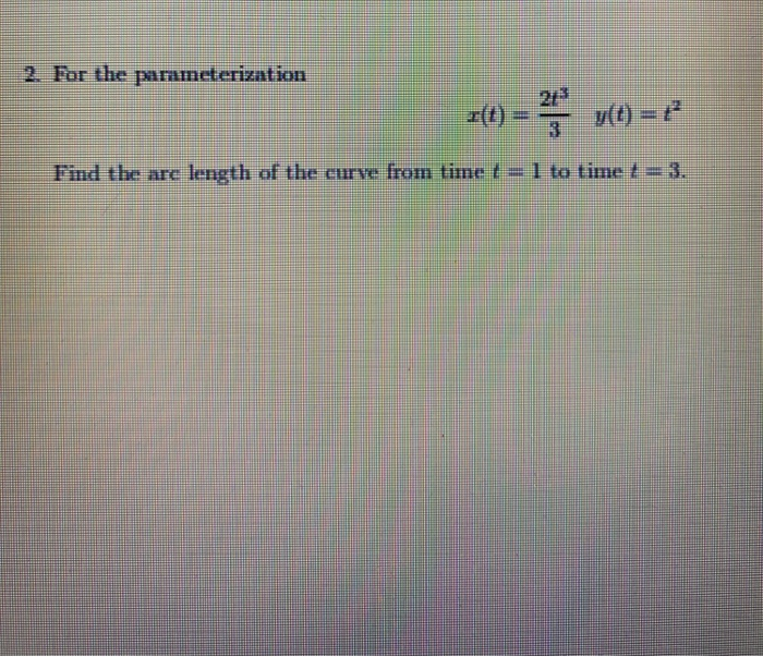 Solved 2 For the parameterization Find the arc length of the | Chegg.com