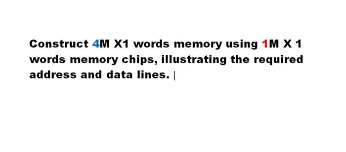 Solved Construct 4M X1 words memory using 1M X 1 words | Chegg.com