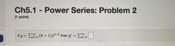 Solved Ch5.1 - Power Series: Problem 2 (1 point) If | Chegg.com
