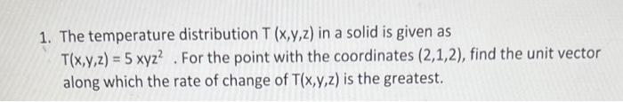 Solved The temperature distribution T(x,y,z) in a solid is | Chegg.com