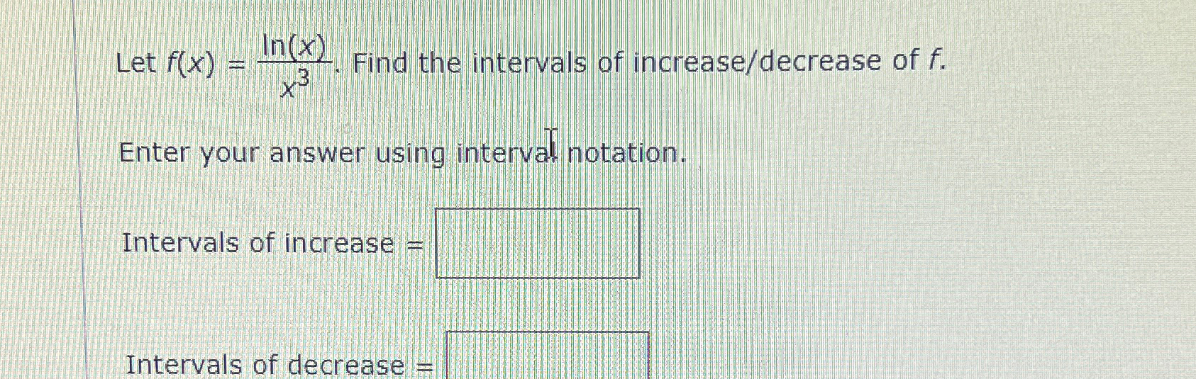 Solved Let f(x)=ln(x)x3. ﻿Find the intervals of | Chegg.com