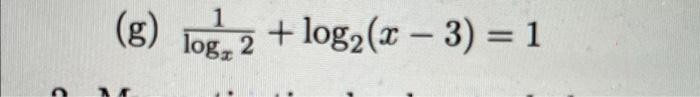 Solved 1 (8) log, 2 + log2 (x – 3) = 1 g - | Chegg.com