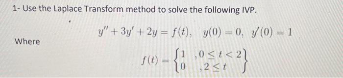 Solved 1- Use the Laplace Transform method to solve the | Chegg.com
