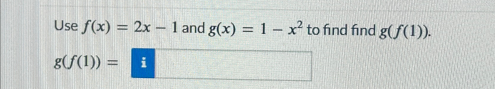 Solved Use f(x)=2x-1 ﻿and g(x)=1-x2 ﻿to find find | Chegg.com