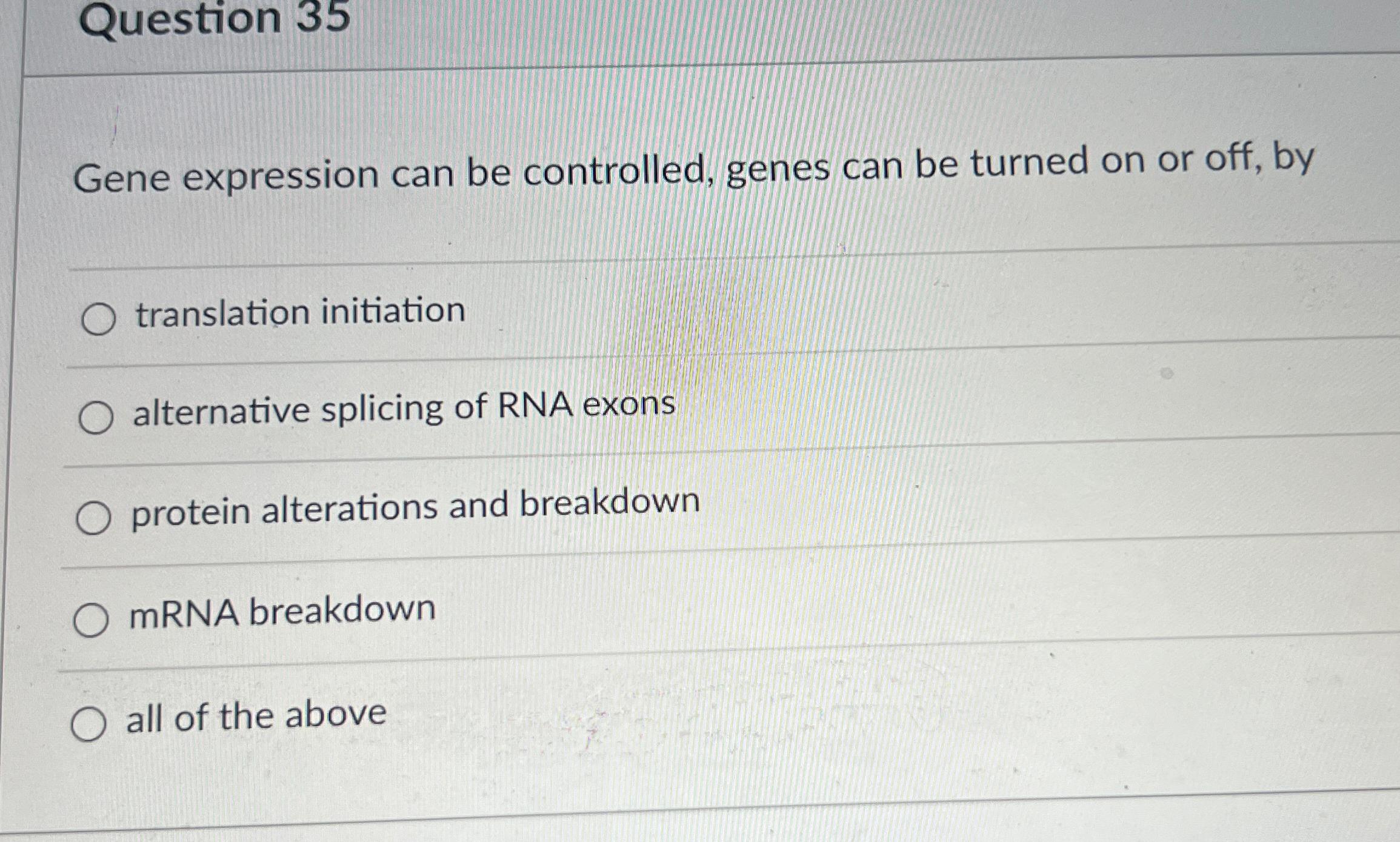 Solved Question 35Gene expression can be controlled, genes | Chegg.com