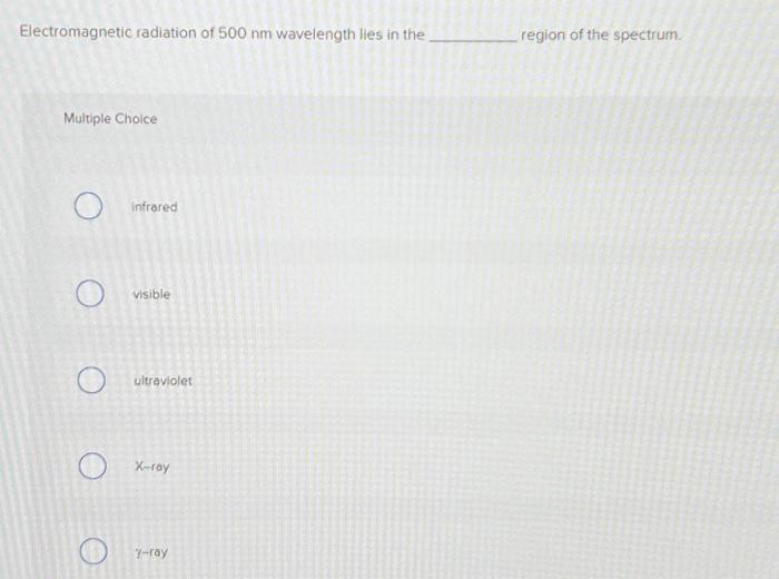 Solved Electromagnetic radiation of 500 nm wavelength lies | Chegg.com