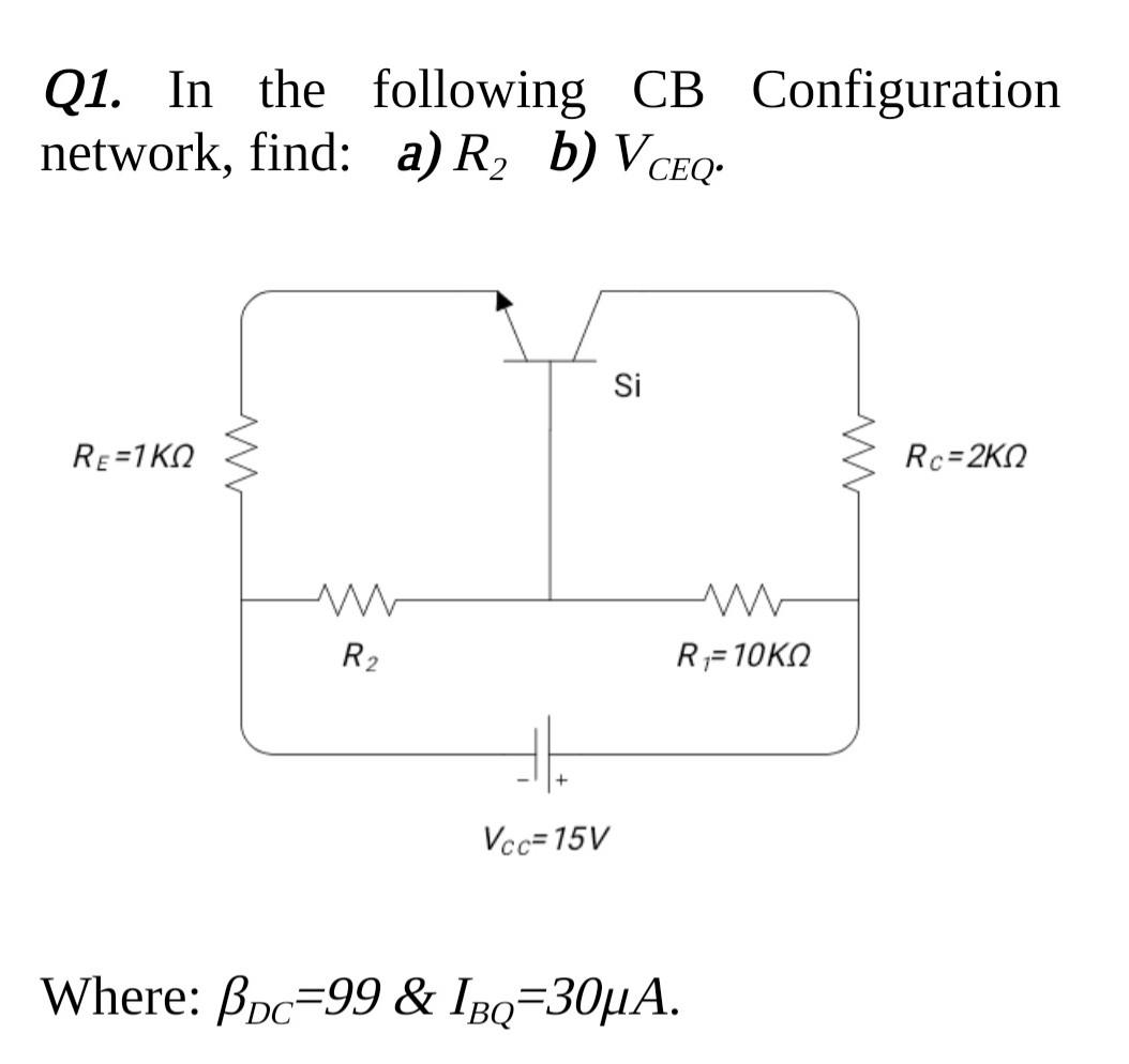 Solved Q1. In the following CB Configuration network, find: | Chegg.com