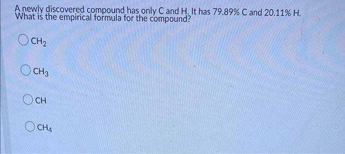 Solved A newly discovered compound has only C and H. It has | Chegg.com