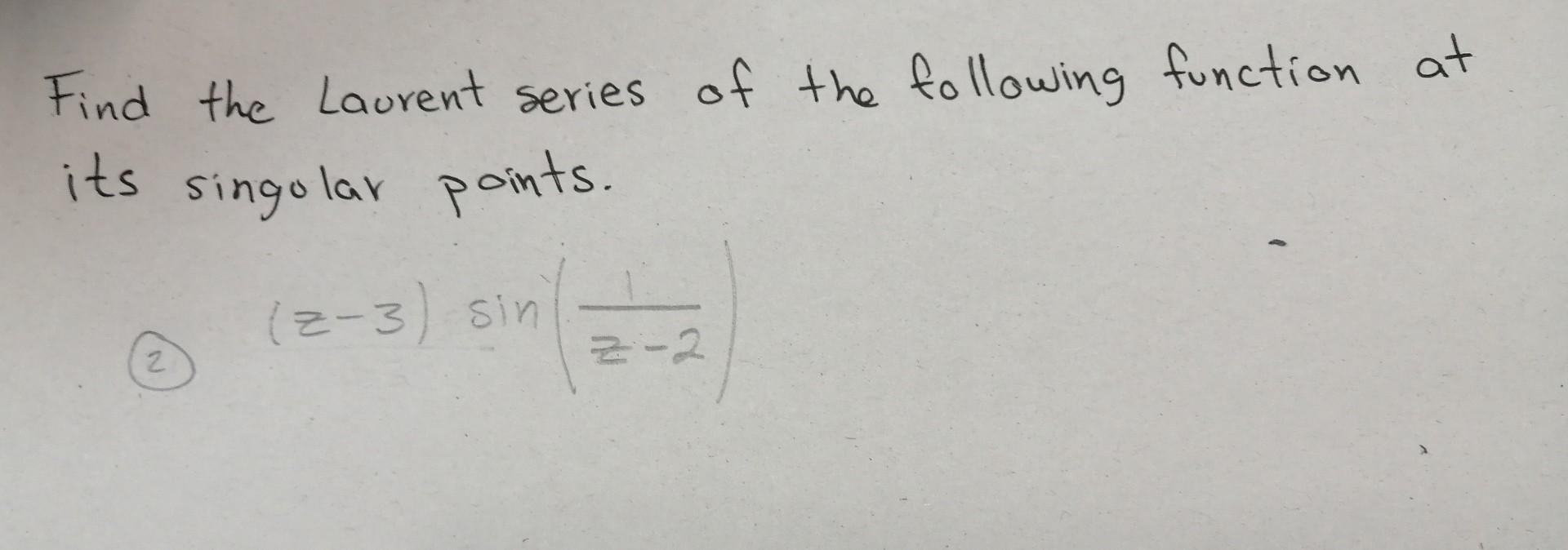 Solved Find the Laurent series of the following function at | Chegg.com