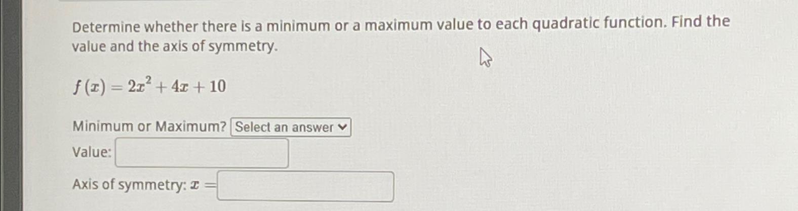 Solved Determine whether there is a minimum or a maximum | Chegg.com