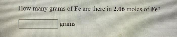 Solved How many grams of Fe are there in 2.06 moles of Fe? | Chegg.com