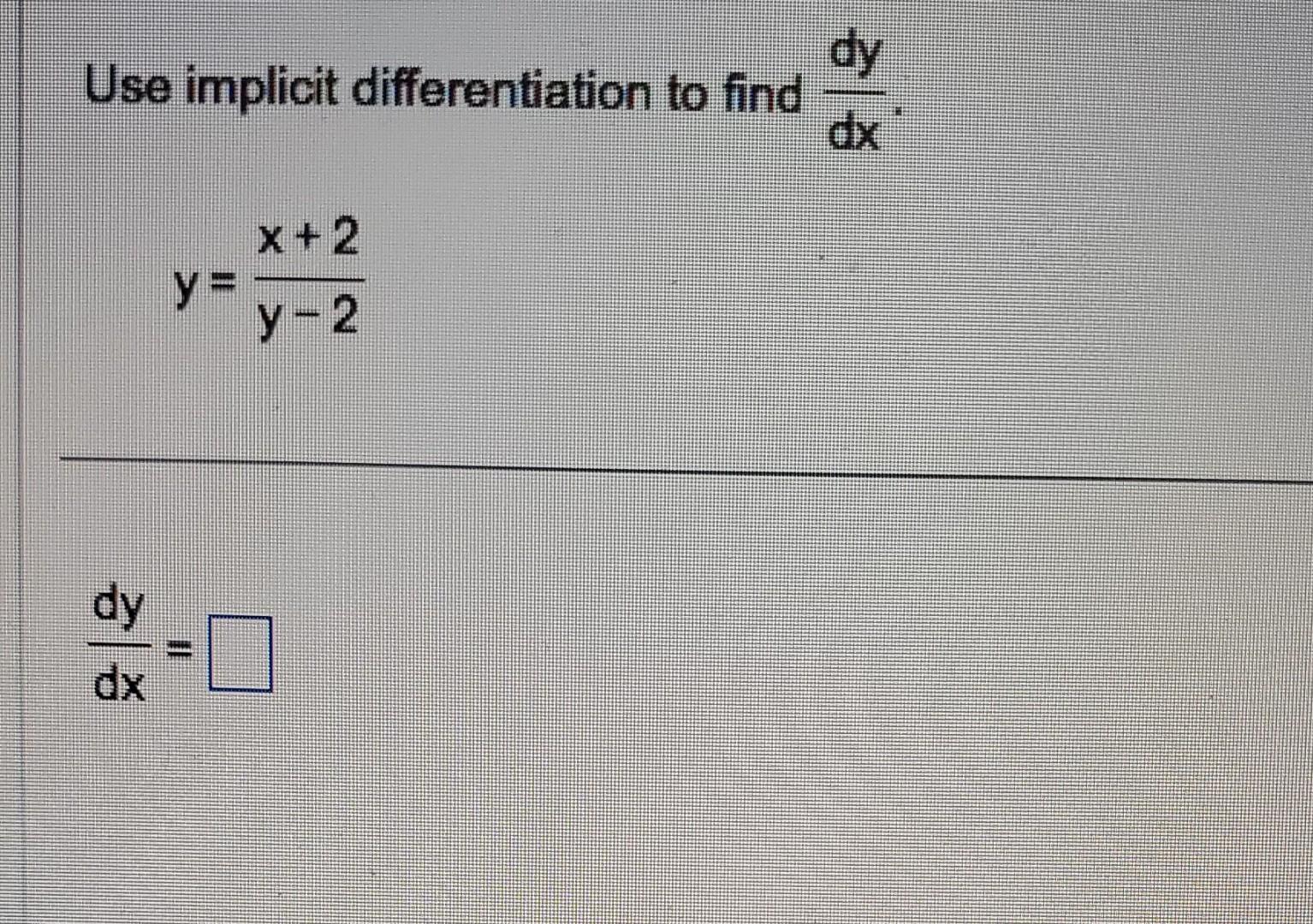 Solved Use implicit differentiation to find dxdy. y=y−2x+2 | Chegg.com