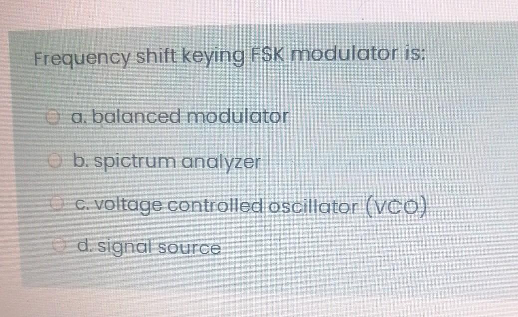 Solved Frequency shift keying FSK modulator is: a. balanced | Chegg.com