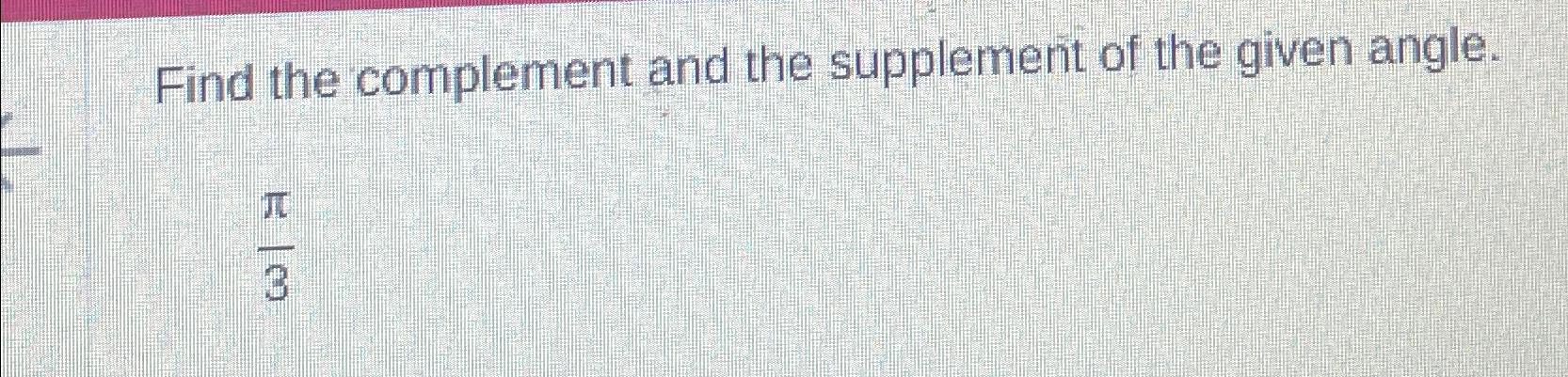 Solved Find the complement and the supplement of the given | Chegg.com
