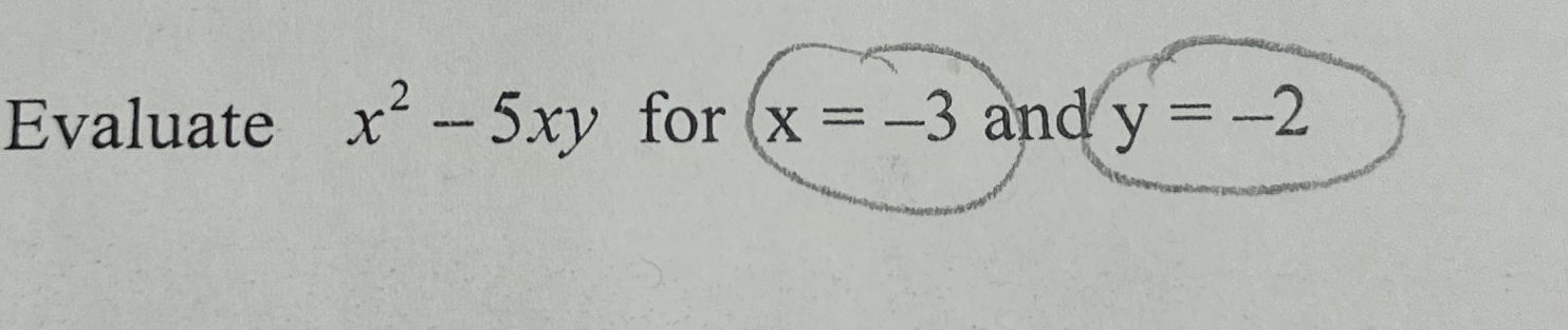 Solved Evaluate x2-5xy ﻿for x=-3 ﻿and y=-2 | Chegg.com