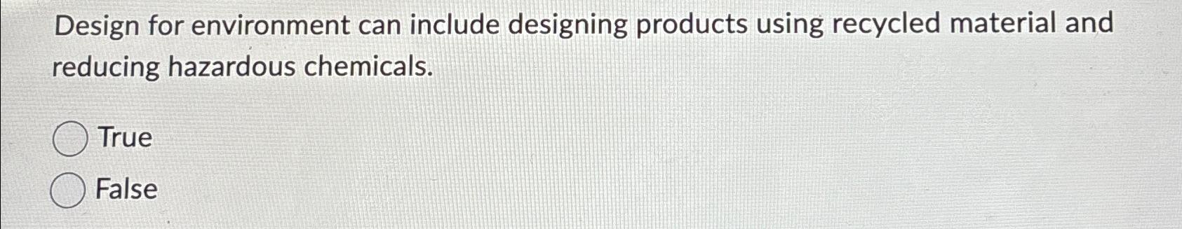 Solved Design for environment can include designing products | Chegg.com