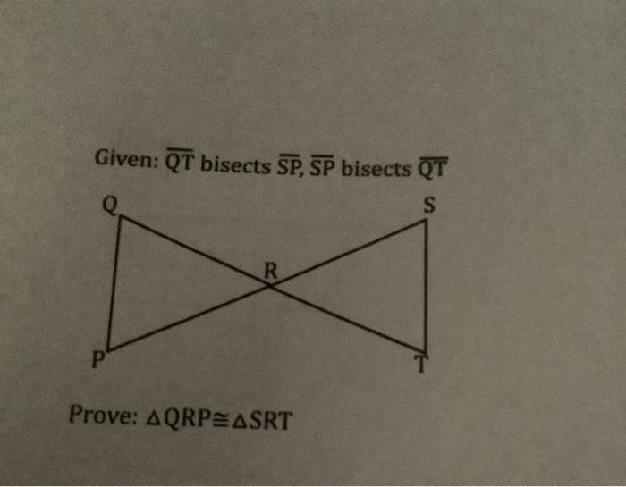 Solved Given: QT bisects SP, SP bisects QT S R P Prove: AQRP | Chegg.com