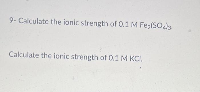 Solved 9- Calculate the ionic strength of 0.1MFe2(SO4)3. | Chegg.com