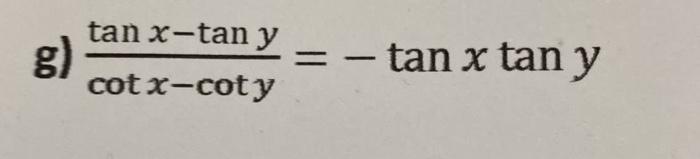 Solved g) cotx−cotytanx−tany=−tanxtany | Chegg.com