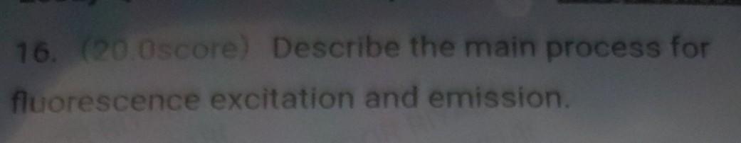 Solved 16. (20.0score) Describe the main process for | Chegg.com