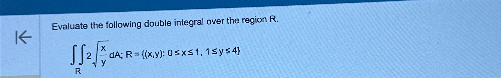 Solved Evaluate the following double integral over the | Chegg.com