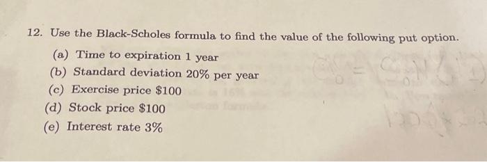 Solved 12. Use the Black-Scholes formula to find the value | Chegg.com