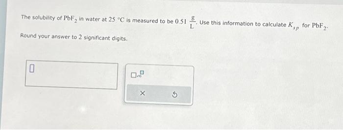 Solved The solubility of PbF2 in water at 25∘C is measured | Chegg.com