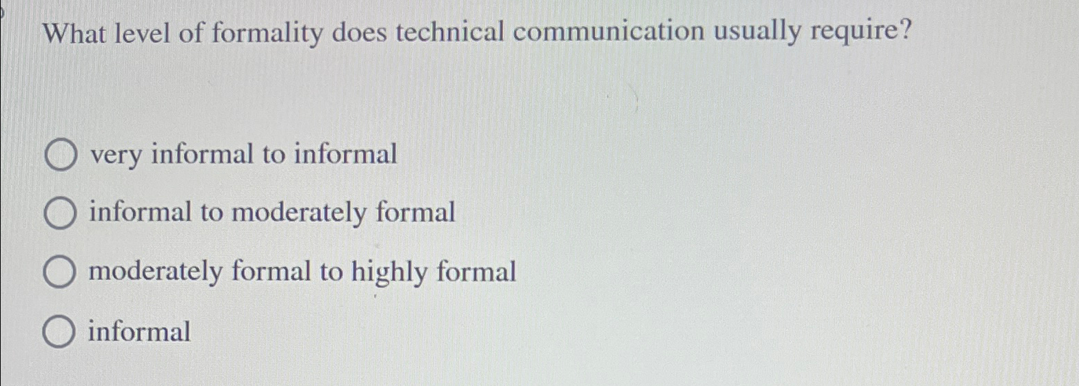 Solved What level of formality does technical communication | Chegg.com