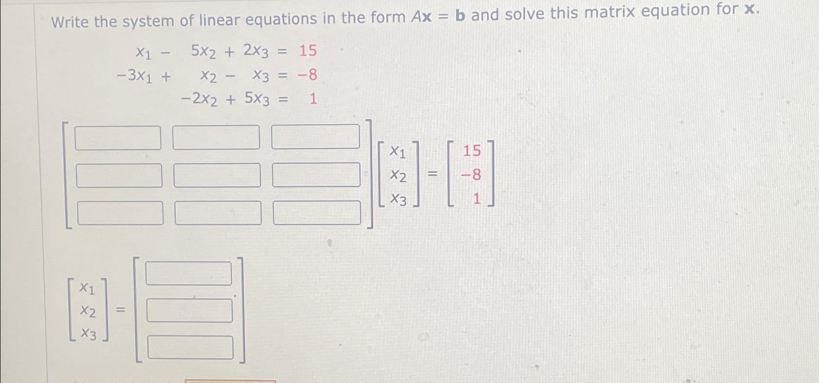 Solved Write the system of linear equations in the form Ax=b | Chegg.com