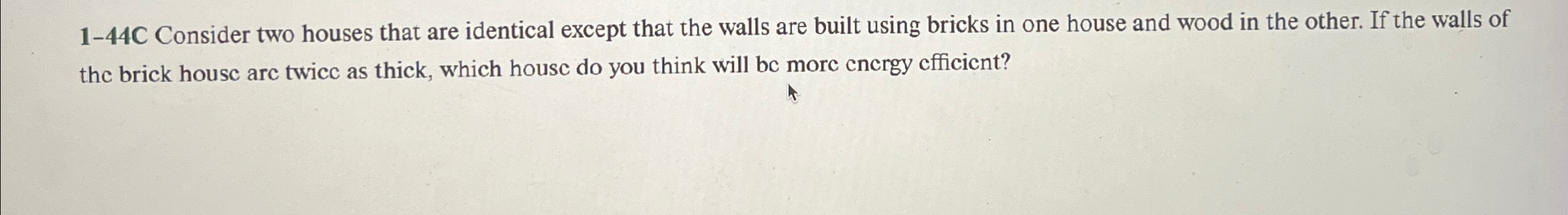 Solved 1-44C Consider two houses that are identical except | Chegg.com