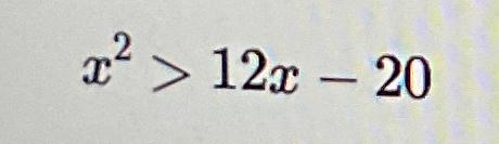 Solved x2>12x-20 | Chegg.com