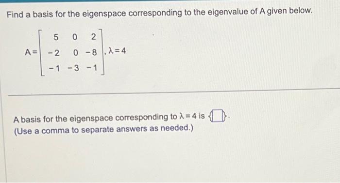 Solved Find a basis for the eigenspace corresponding to the | Chegg.com