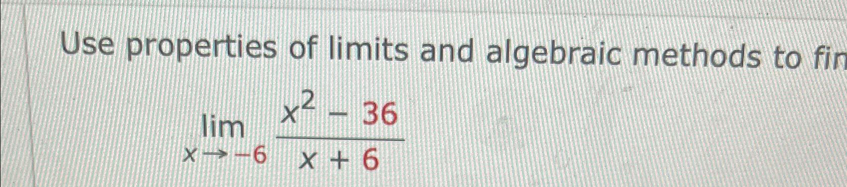 Solved Use properties of limits and algebraic methods to | Chegg.com