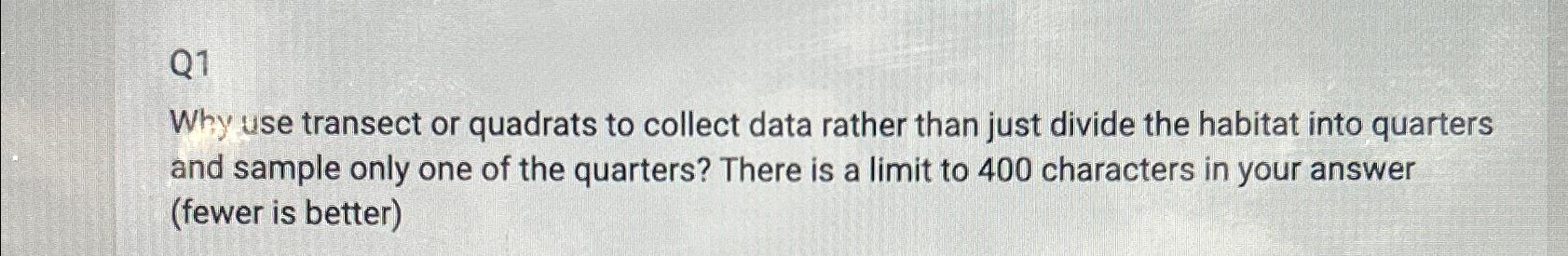 Solved Q1Why use transect or quadrats to collect data rather | Chegg.com