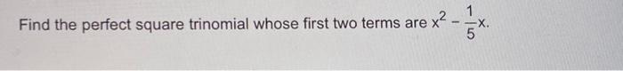 Solved Find the perfect square trinomial whose first two | Chegg.com