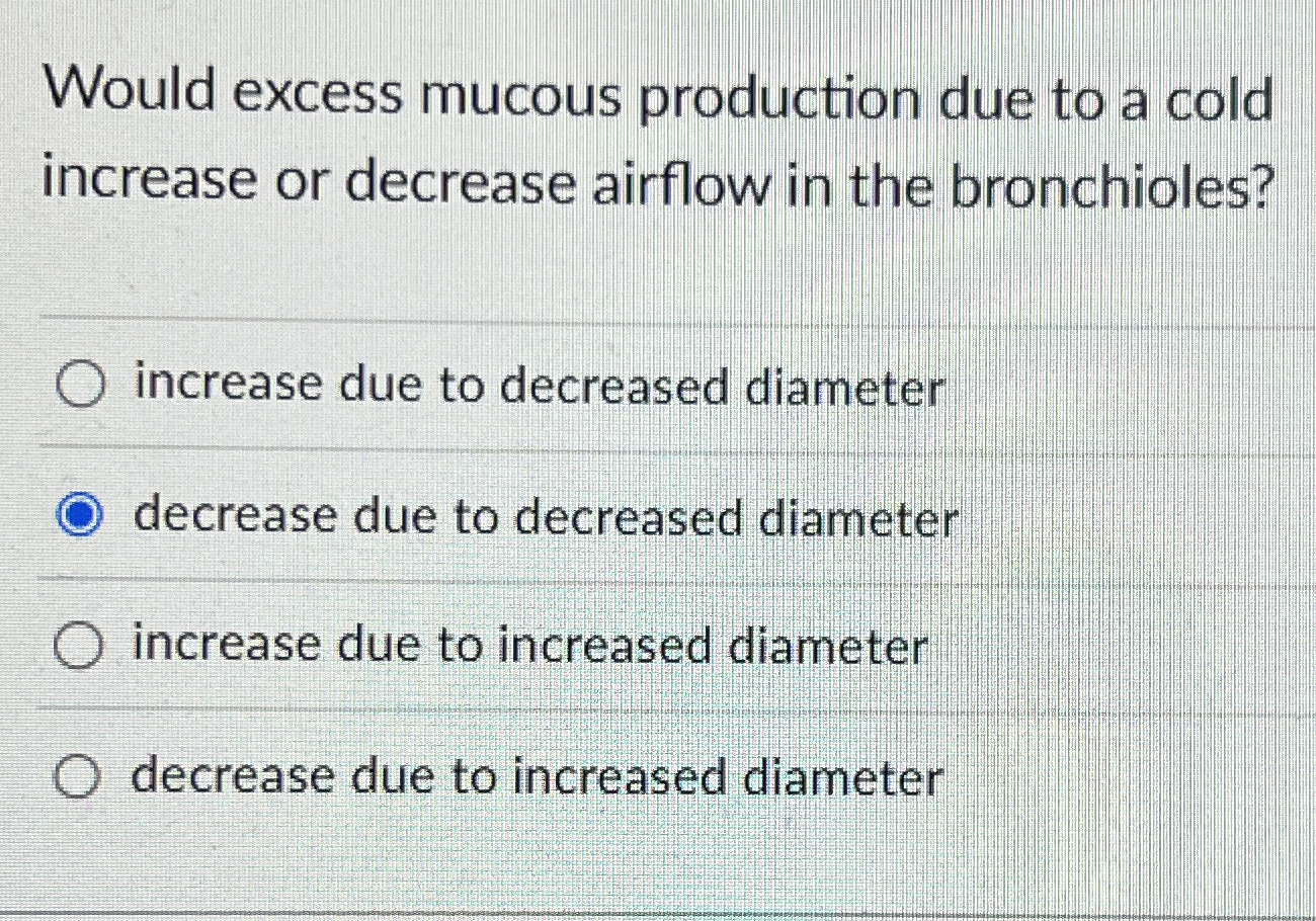 Solved Would excess mucous production due to a cold increase | Chegg.com