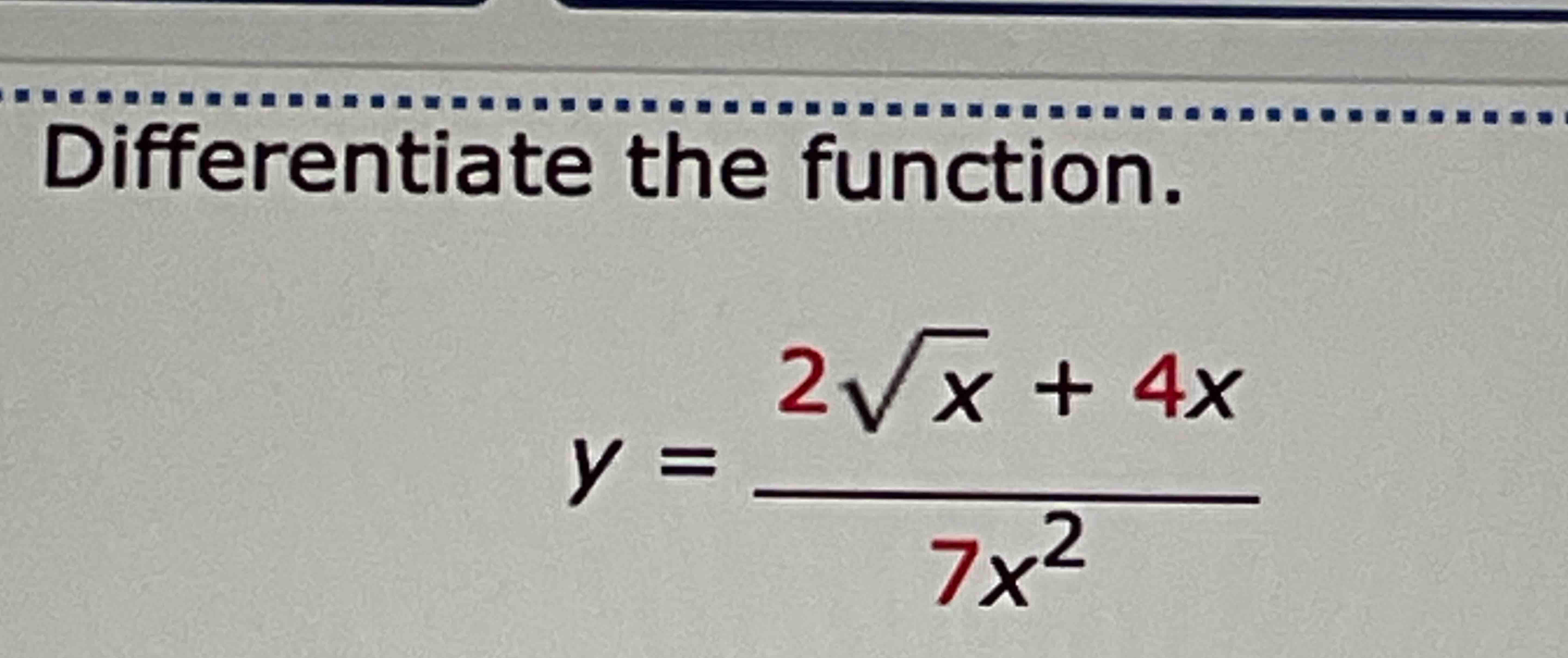 Solved Differentiate the function.y=2x2+4x7x2 | Chegg.com