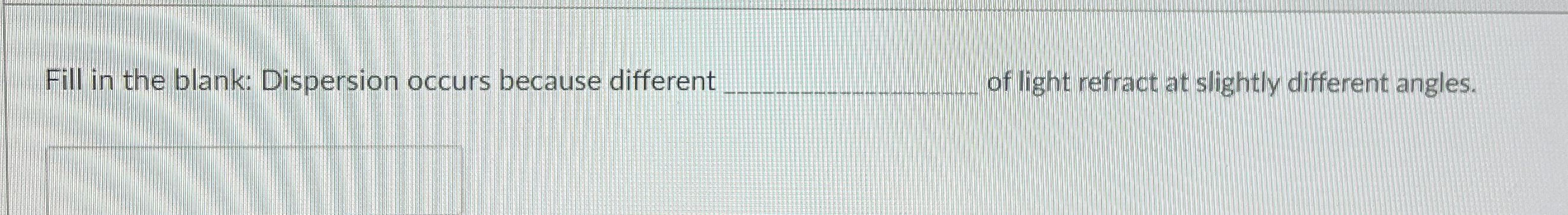 Solved Fill in the blank: Dispersion occurs because | Chegg.com