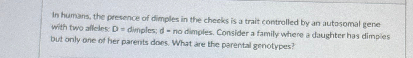 Solved In humans, the presence of dimples in the cheeks is a | Chegg.com