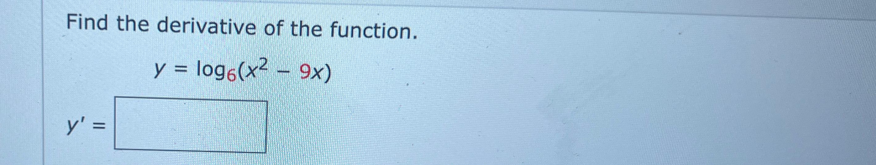 Solved Find the derivative of the function.y=log6(x2-9x)y'= | Chegg.com