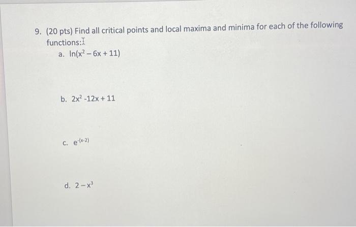 Solved 9. (20 pts) Find all critical points and local maxima | Chegg.com