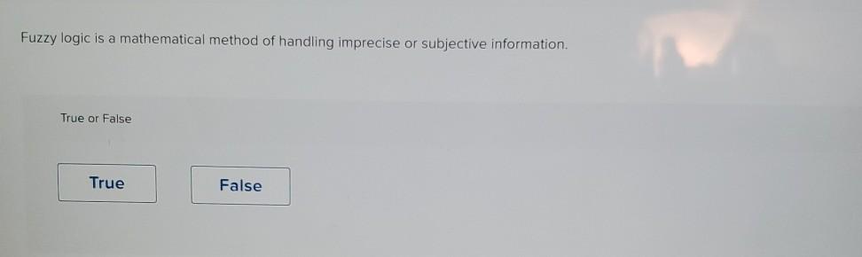 Solved Fuzzy logic is a mathematical method of handling | Chegg.com