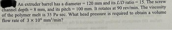Solved An extruder barrel has a diameter =120 mm and its L/D | Chegg.com