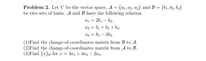 Solved Problem 2. Let V be the vector space, A={a1,a2,a3} | Chegg.com