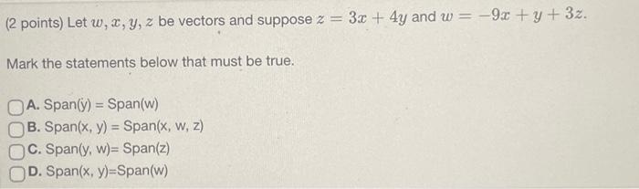 Solved (2 points) Let w,x,y,z be vectors and suppose z=3x+4y | Chegg.com